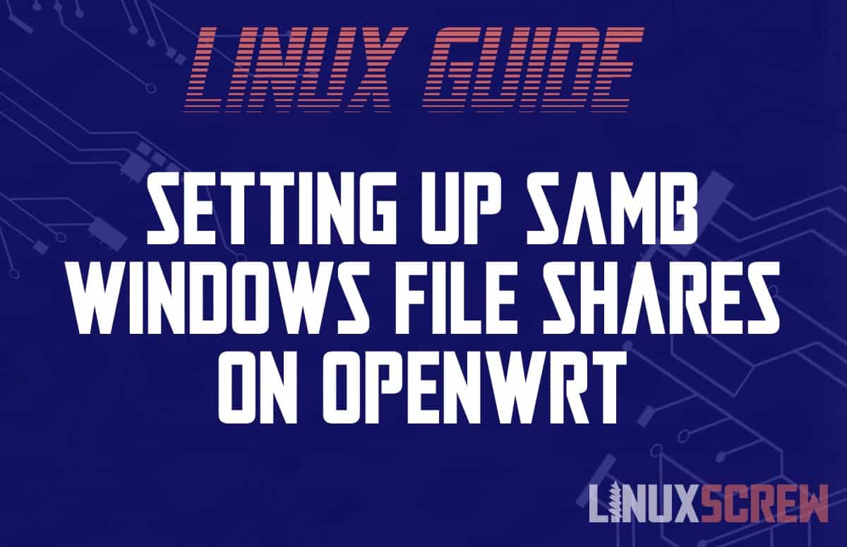 How to Set up a Samba/SMB Windows Share in OpenWrt with LuCi